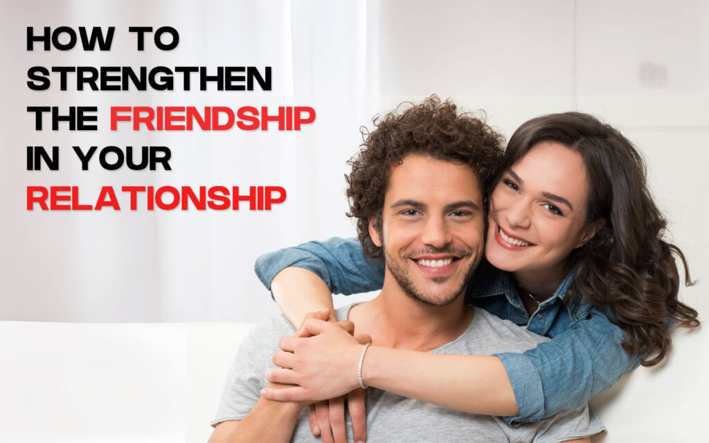 How to Strengthen The Friendship in Your Relationship | Online