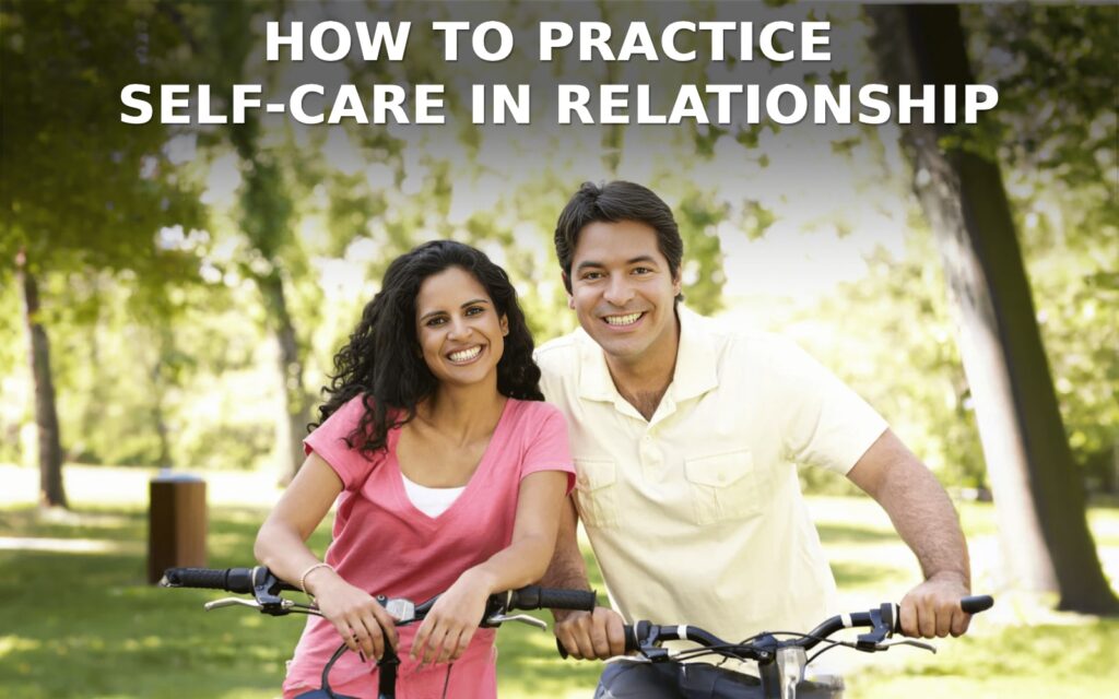 How To Practice Self-Care In Relationship – Shadi.com – Blog